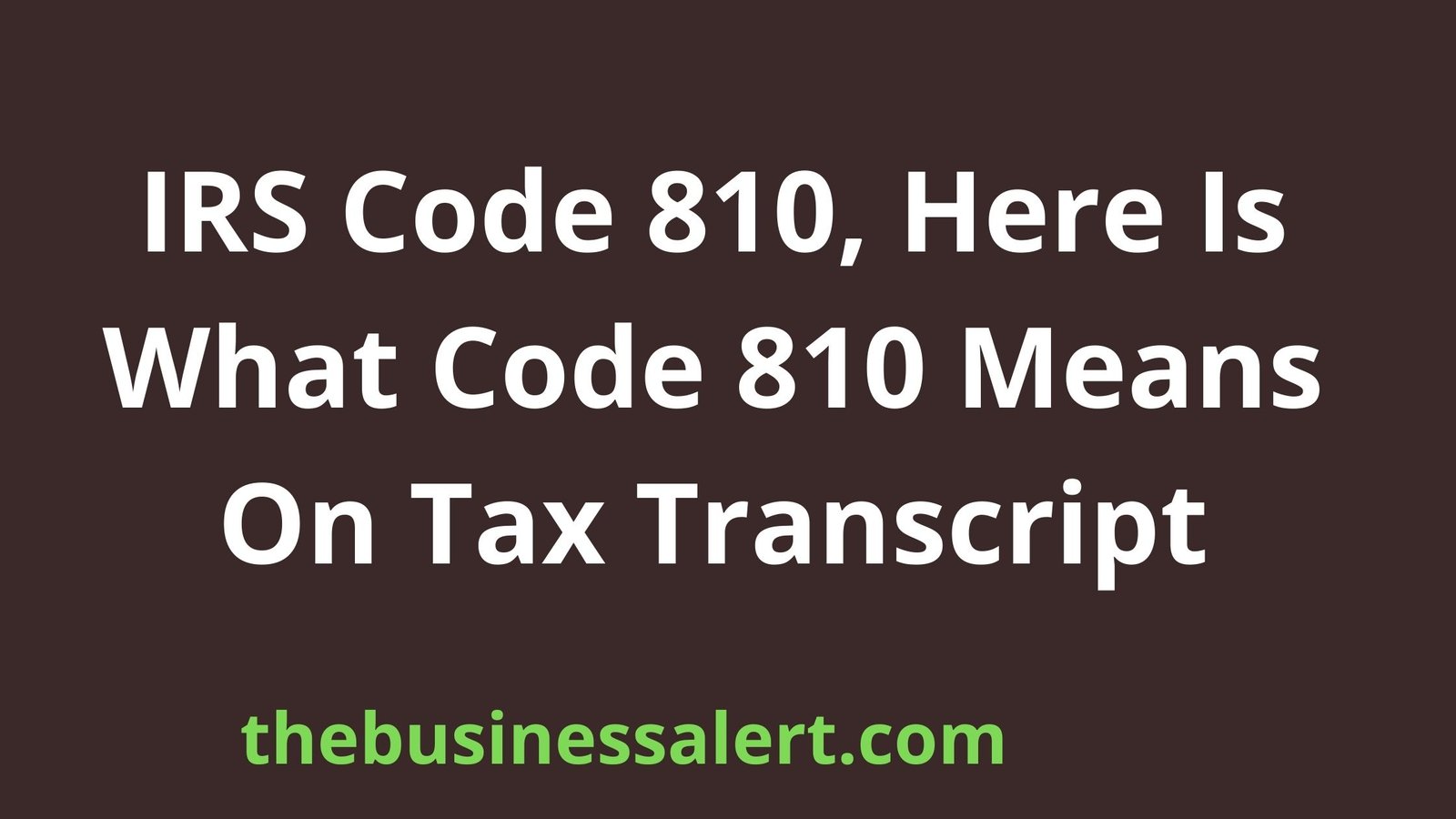 IRS Code 810 Here Is What Code 810 Means On Tax Transcript